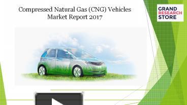 Compressed natural gas (cng) vehicles market report 2017 presentation ...