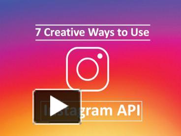 7 Ways to Use Instagram API presentation | free to download