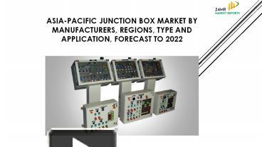 Junction Box Market by Manufacturers, Regions, Type and Application ...