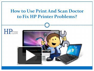 PPT – How to Use Print And Scan Doctor to Fix HP Printer Problems ...