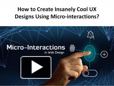 PPT – How to Create Insanely Cool UX Designs Using Micro-interactions ...