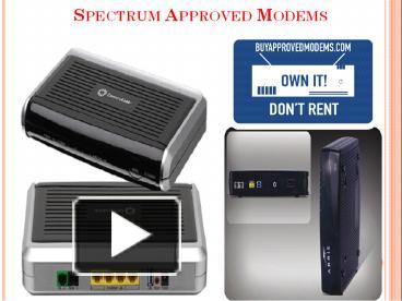 PPT – Spectrum Approved Modems PowerPoint presentation | free to ...