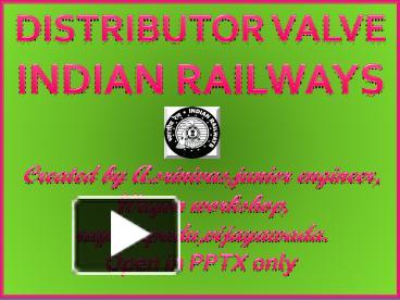 DISTRIBUTOR VALVE,INDIAN RAILWAYS. presentation | free to download