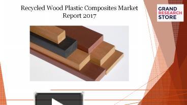 PPT – Recycled wood plastic composites market report 2017 PowerPoint ...