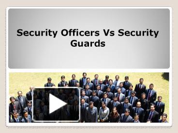 Security Officers Vs Security Guards presentation | free to download
