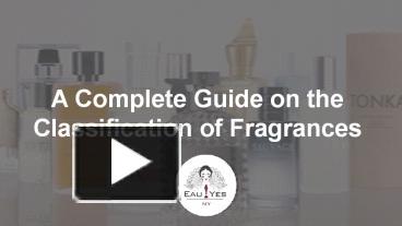 A Complete Guide on the Classification of Fragrances presentation ...