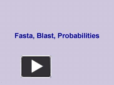 PPT – Fasta, Blast, Probabilities PowerPoint presentation | free to ...