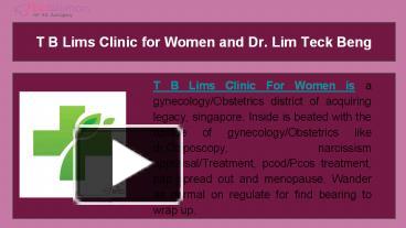 T B Lims Clinic for Women and Dr. Lim Teck Beng presentation | free to ...