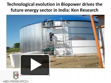 PPT – Technological evolution in Biopower drives the future energy ...