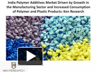 India Polymer Additives Market Driven by Growth in the Manufacturing ...