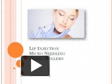Lip Injection,Micro Needling,Derma Rollers.pptx presentation | free to ...