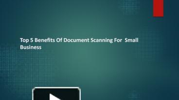 PPT – Top 5 Benefits Of Document Scanning For Small Business PowerPoint ...