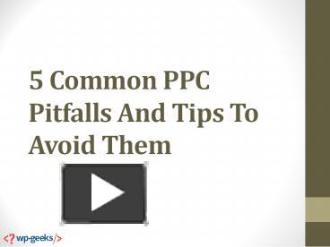 5 Common PPC Pitfalls or Blunders And Tips To Avoid Them presentation ...