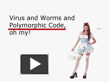 Virus and Worms and Polymorphic Code, oh my presentation | free to view