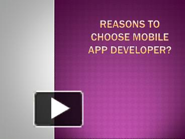 PPT – Reasons to Choose Mobile app Developer PowerPoint presentation ...