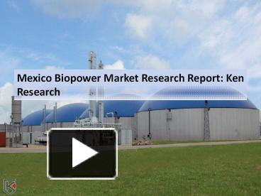 PPT – Mexico Biopower Market Research Report, Biopower Market Revenue ...