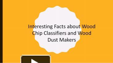 Interesting Facts about Wood Chip Classifiers and Wood Dust Makers ...