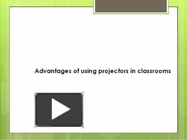 PPT – Advantages of using projectors in classrooms PowerPoint ...