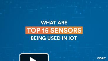 PPT – What Are Top 15 Sensors Being Used in IoT PowerPoint presentation ...