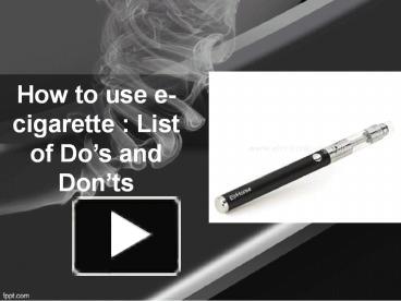 How to use e-cigarette : List of Do’s and Don’ts presentation | free to ...