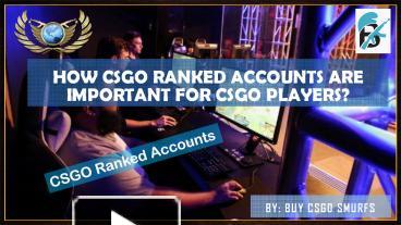 PPT – What’s the Importance of CSGO Ranked Accounts? PowerPoint ...