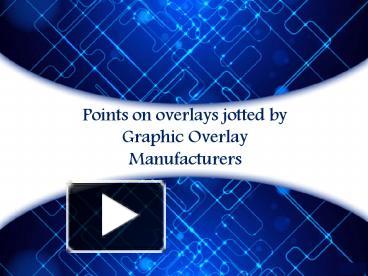 Points on overlays jotted by graphic overlay manufacturers presentation ...