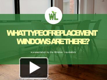 PPT – What type of replacement windows are there? | Window Liquidators ...