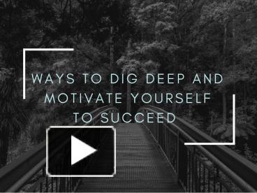 PPT – 5 Ways to Dig Deep and Motivate Yourself to Succeed PowerPoint ...