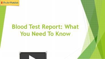 Blood Test Report: What You Need To Know presentation | free to download