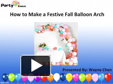 PPT – How to Make a Festive Fall Balloon Arch - Party Zealot PowerPoint ...
