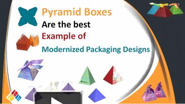 Pyramid Boxes are the best Example of Modernized Packaging Designs ...