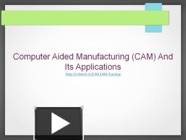Computer Aided Manufacturing (CAM) And Its Applications presentation ...