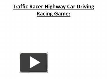 PPT – Traffic Racer Highway Car Driving Racing Game PowerPoint ...