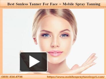 PPT – Best Sunless Tanner For Face - Mobile Spray Tanning PowerPoint ...