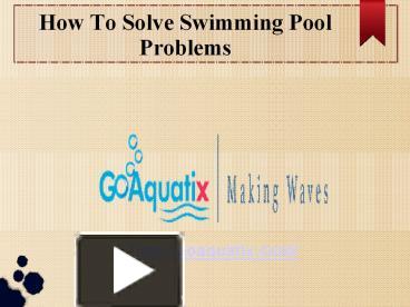 PPT – How To Solve Swimming Pool Problems? PowerPoint presentation ...