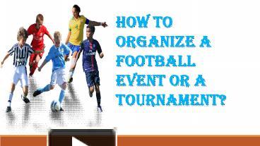 How to organize a football Event or a tournament? presentation | free ...