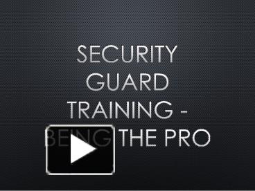 PPT – Security Guard Training - Being The Pro PowerPoint presentation ...