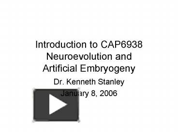 PPT – Introduction to CAP6938 Neuroevolution and Artificial Embryogeny ...