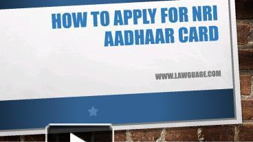 PPT – How to Apply for NRI Aadhaar card PowerPoint presentation | free ...
