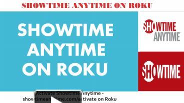 PPT – Showtime Anytime on Roku - Showtimeanytime.com/activate ...