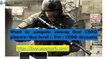 PPT – Want to compete among Best CSGO players? Buy level 2/ Pvt 2 CSGO ...