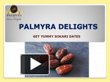 PPT – PALMYRA DELIGHTS-SOKARI DATES PowerPoint presentation | free to ...