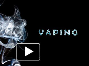 Vaping - Everything you Need to Know presentation | free to download