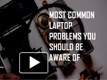 PPT – MOST COMMON LAPTOP PROBLEMS YOU SHOULD BE AWARE OF PowerPoint ...