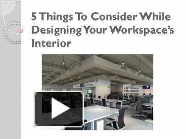 PPT – 5 Things To Consider While Designing Your Workspace’s Interior ...