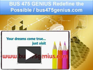 PPT – BUS 475 GENIUS Redefine the Possible / bus475genius.com ...