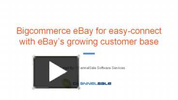 PPT – Bigcommerce eBay for easy-connect with eBay’s growing customer ...