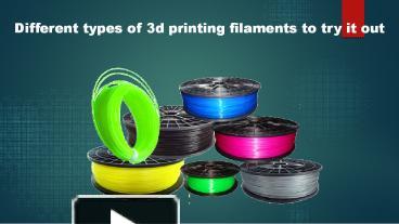 PPT – Different types of 3d printing filaments to try it out PowerPoint ...