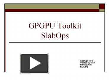PPT – GPGPU Toolkit SlabOps PowerPoint presentation | free to view - id ...