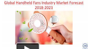 PPT – Global Handheld Fans Industry Market Analysis & Forecast 2018 ...